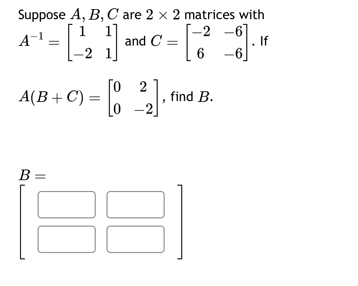 Solved Suppose A,B,C ﻿are 2×2 ﻿matrices with A-1=[11-21] | Chegg.com