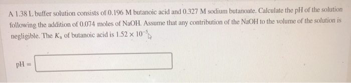 Solved A 1.38 L buffer solution consists of 0.196 M butanoic | Chegg.com