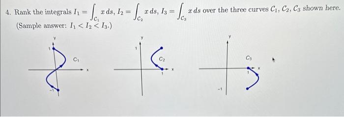 Solved Rank the integrals I1=∫C1xds,I2=∫C2xds,I3=∫C3xds over | Chegg.com