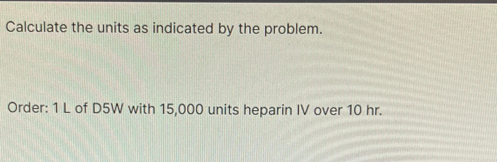 Solved Calculate the units as indicated by the | Chegg.com