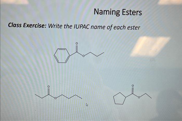 Solved Class Exercise: Write the IUPAC name of each ester | Chegg.com