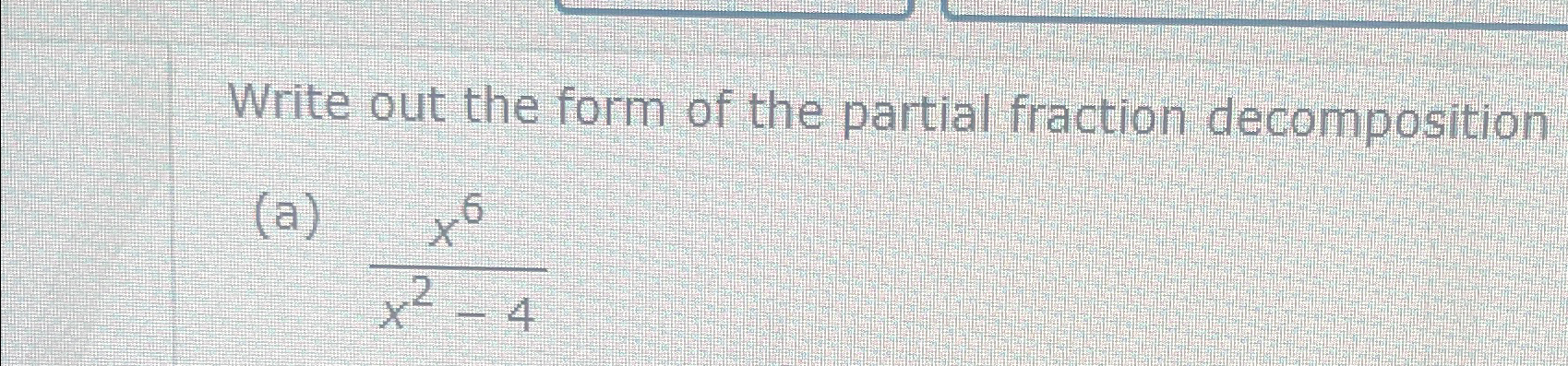 Solved Write out the form of the partial fraction | Chegg.com
