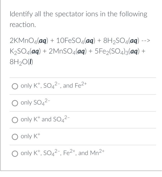 Solved Identify all the spectator ions in the following | Chegg.com