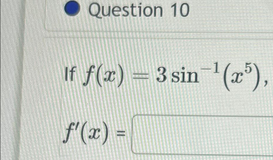 Solved Question 10If f(x)=3sin-1(x5)f'(x)= | Chegg.com