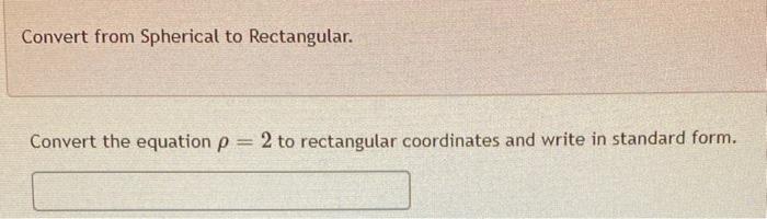 Solved Convert from Spherical to Rectangular. Convert the | Chegg.com