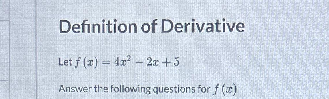 Solved Definition of DerivativeLet f(x)=4x2-2x+5Answer the | Chegg.com