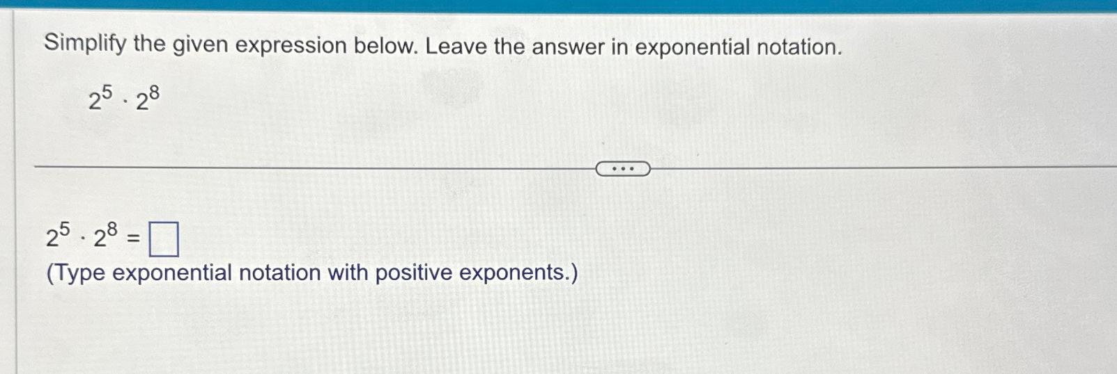 Solved Simplify the given expression below. Leave the answer | Chegg.com