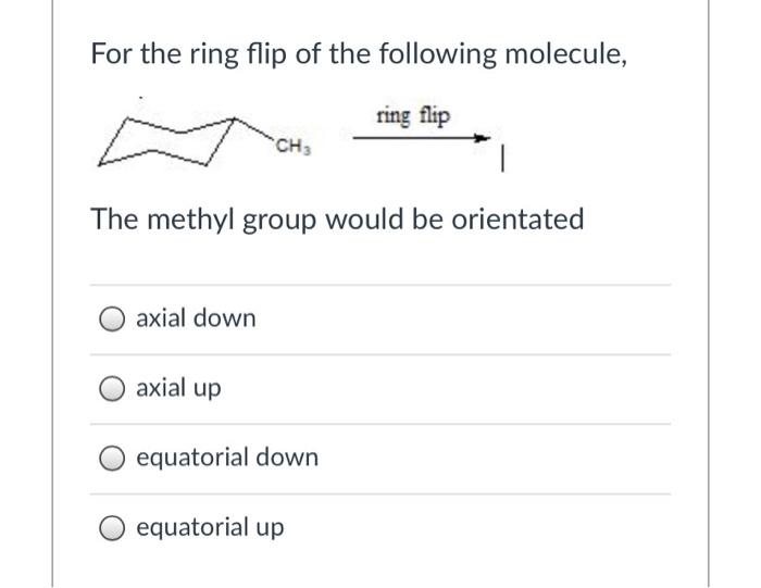 Solved For the ring flip of the following molecule, ring | Chegg.com
