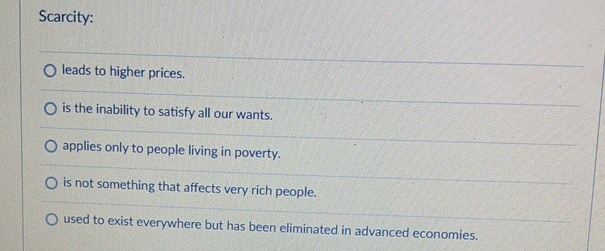 Solved Scarcity:leads to higher prices.is the inability to | Chegg.com