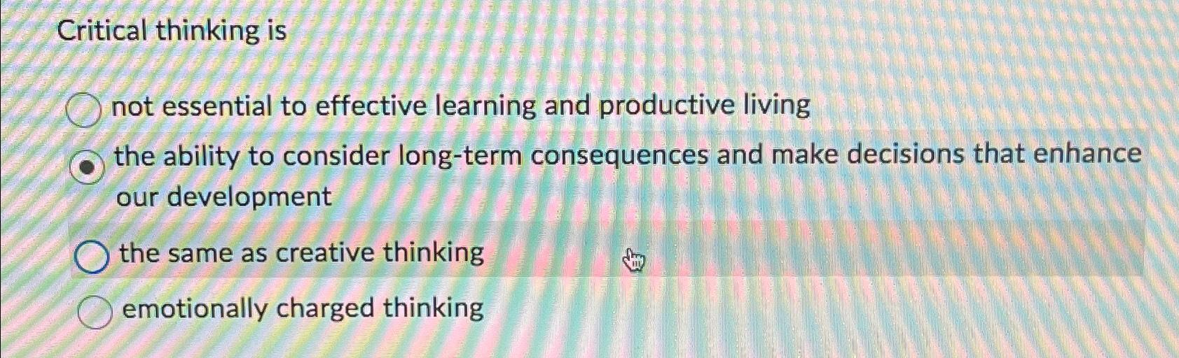 Solved Critical thinking isnot essential to effective | Chegg.com