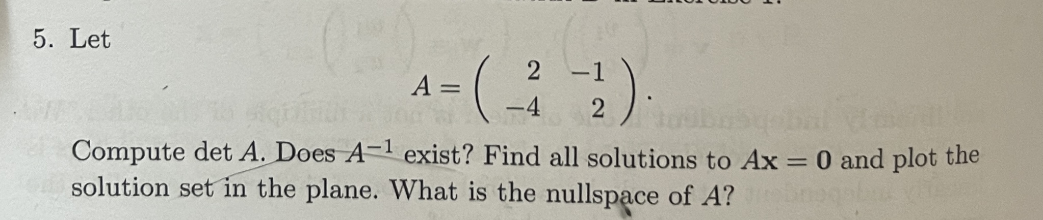 Solved LetA=([2,-1],[-4,2])Compute detA. Does A-1 ﻿exist? | Chegg.com
