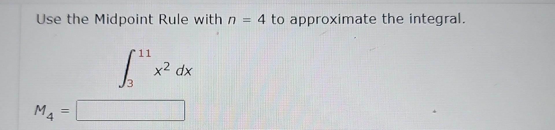Solved Use the Midpoint Rule with n=4 to approximate the | Chegg.com