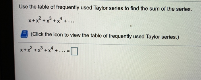 Solved Use the table of frequently used Taylor series to | Chegg.com
