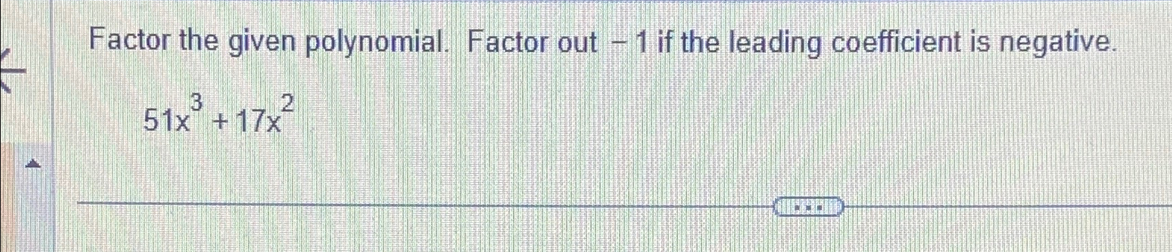 Solved Factor the given polynomial. Factor out -1 ﻿if the | Chegg.com
