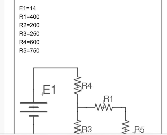 E1=14 R1=400 R2=200 R3=250 R4=600 R5=750 | Chegg.com
