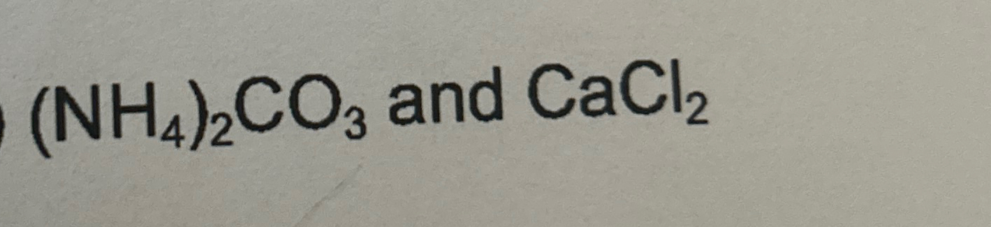 Solved Balance equation of (NH4)2CO3 ﻿and CaCl2 | Chegg.com
