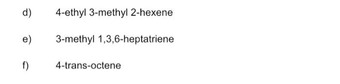 Solved d) 4-ethyl 3-methyl 2-hexene e) 3-methyl | Chegg.com