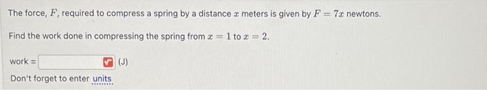 Solved The force, F, required to compress a spring by a | Chegg.com