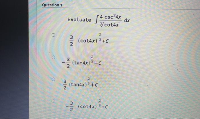 Solved Question 1 Evaluate S4 4 csc24x cot4x dx o 2 NW | Chegg.com