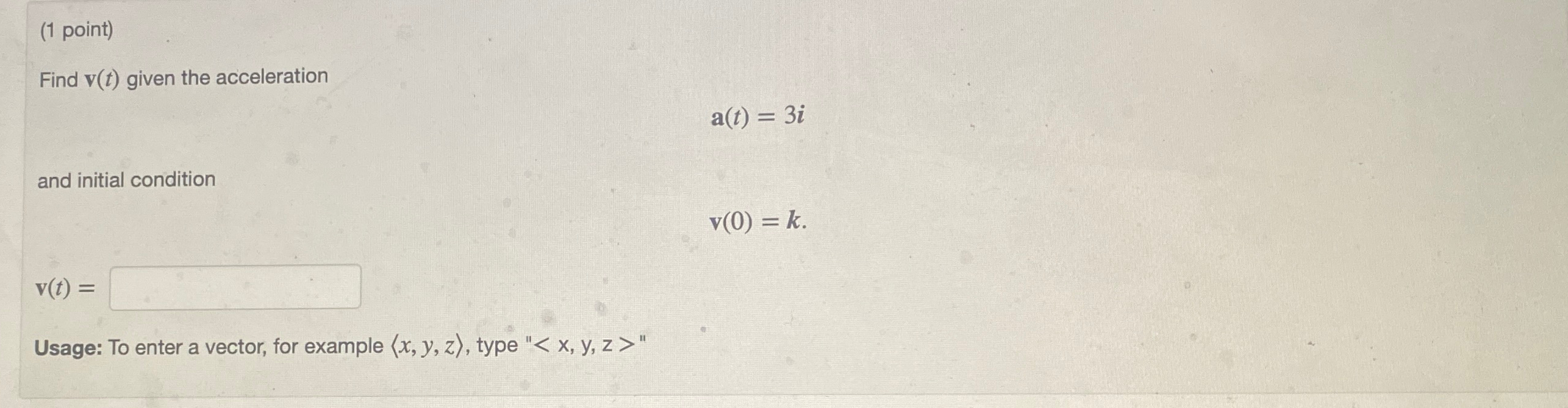 Solved (1 ﻿point)Find v(t) ﻿given the accelerationa(t)=3iand | Chegg.com
