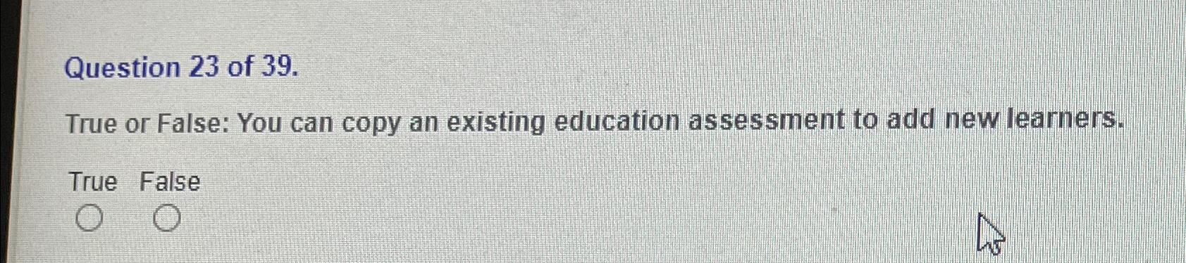 Question 23 ﻿of 39.True or False: You can copy an | Chegg.com