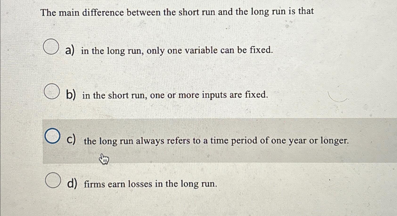 Solved The main difference between the short run and the | Chegg.com