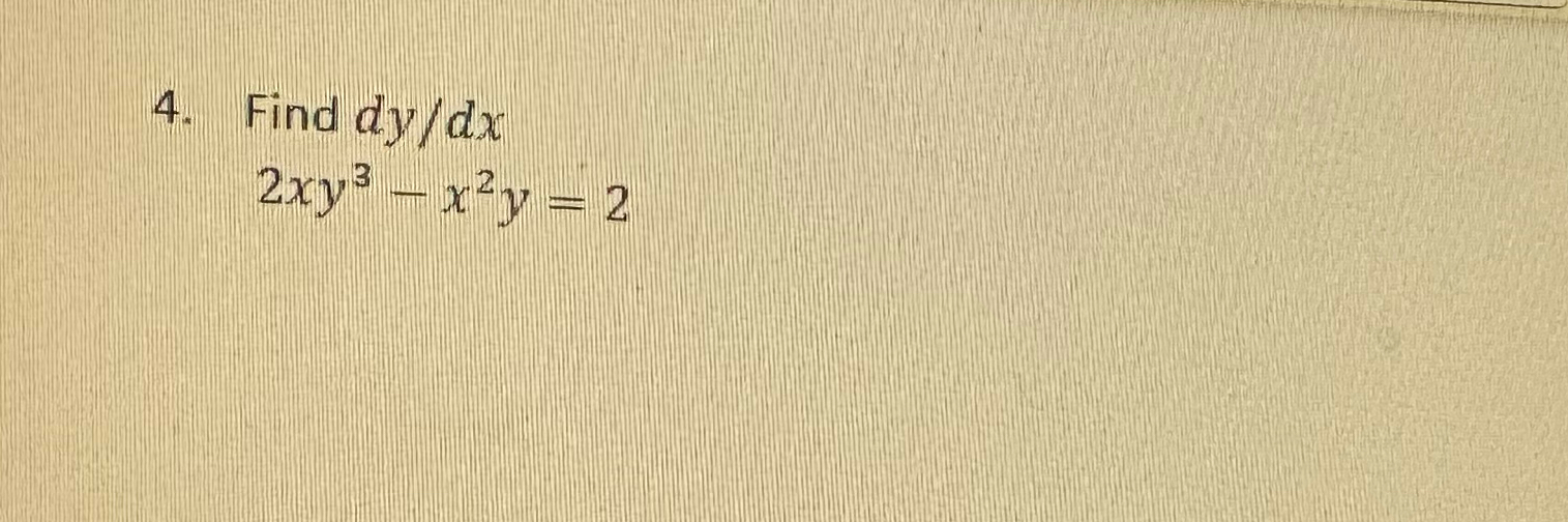 Solved 4. ﻿Find dydx2xy3-x2y=2 | Chegg.com