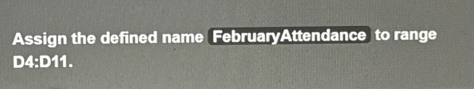 Solved Assign the defined name FebruaryAttendance to range | Chegg.com