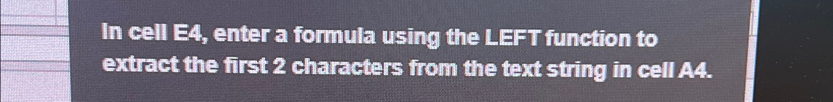Solved In cell E4, ﻿enter a formula using the LaFT function | Chegg.com