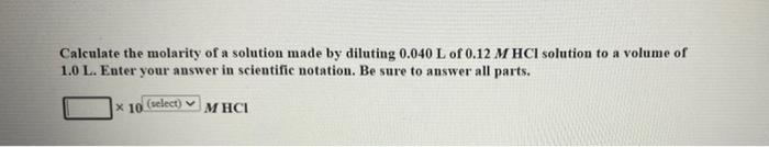 Solved Calculate the molarity of a solution made by diluting | Chegg.com