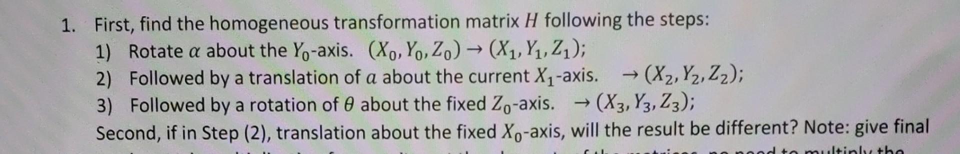 Solved 1. First, find the homogeneous transformation matrix | Chegg.com