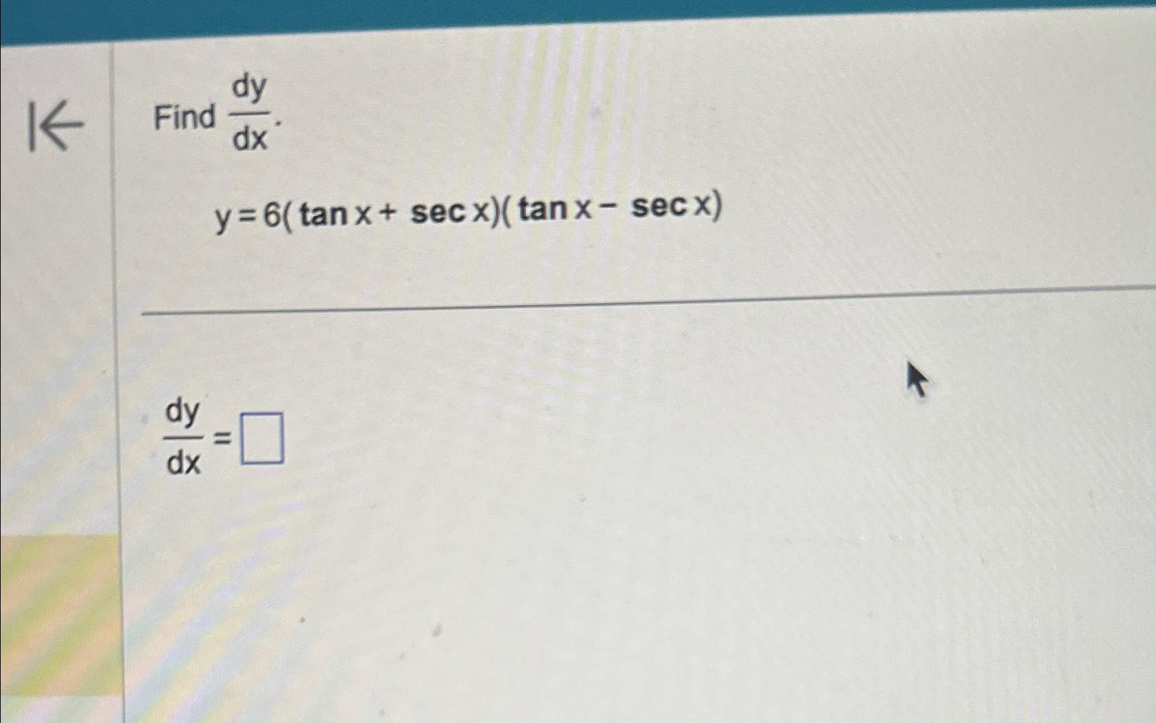 Solved Find dydx.y=6(tanx+secx)(tanx-secx)dydx= | Chegg.com