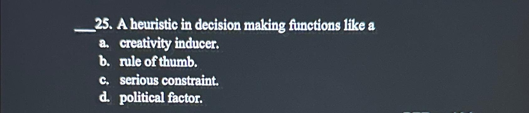 Solved A heuristic in decision making functions like aa. | Chegg.com