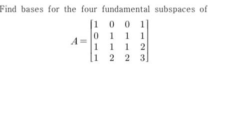 Solved Find bases for the four fundamental subspaces of | Chegg.com