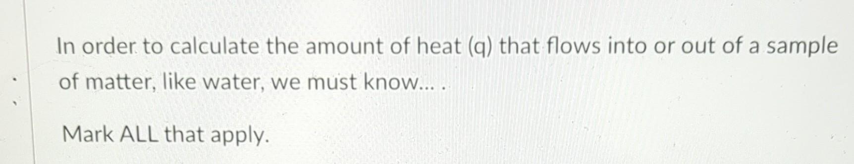 In order to calculate the amount of heat (q) that | Chegg.com