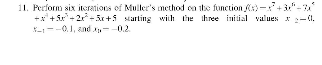 Solved 11. Perform six iterations of Muller's method on the | Chegg.com