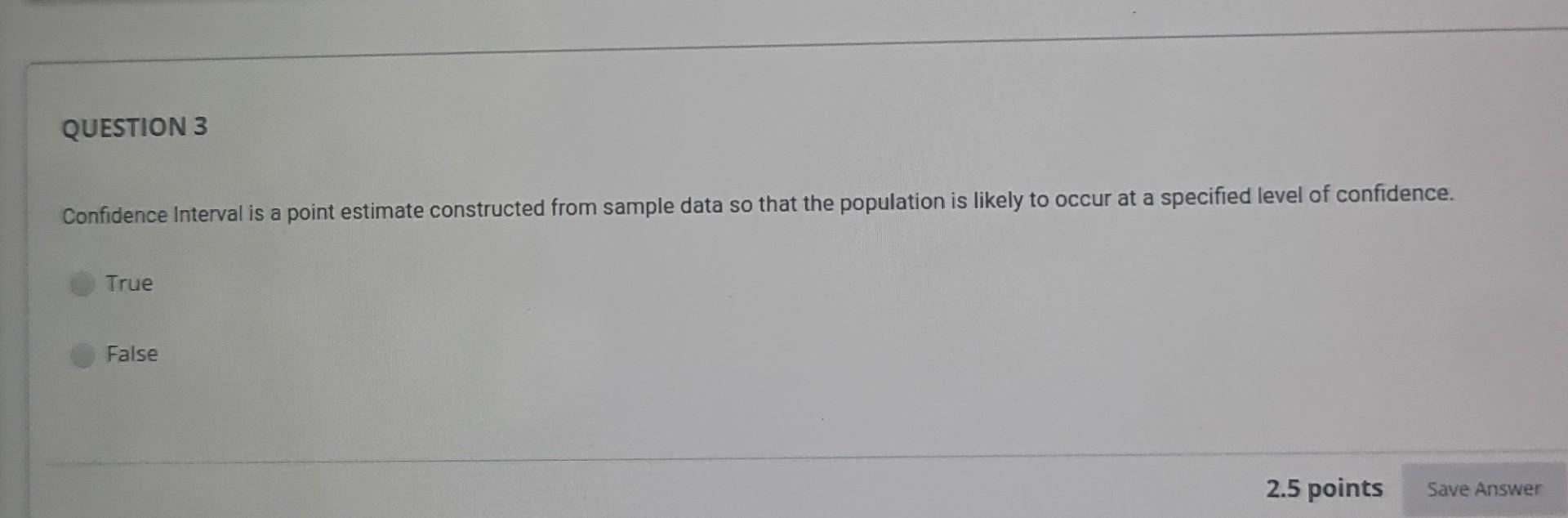 Solved QUESTION 3 Confidence Interval is a point estimate | Chegg.com