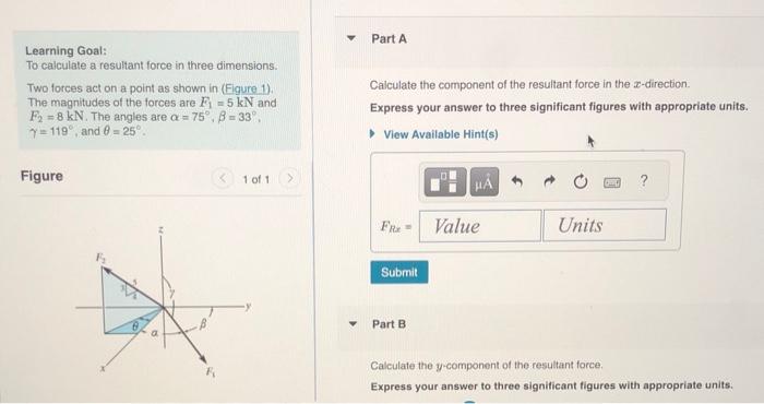 Solved Learning Goal: To calculate a resultant force in | Chegg.com