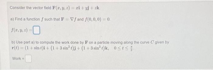 Solved Consider the vector field F(x,y,z)=xi+yj+zk. a) Find | Chegg.com