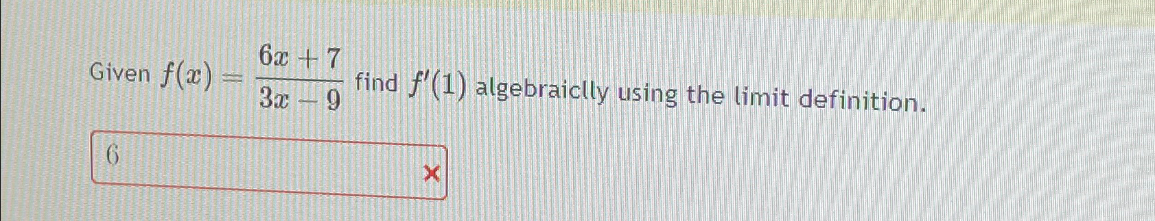 Solved Given f(x)=6x+73x-9 ﻿find f'(1) ﻿algebraiclly using | Chegg.com