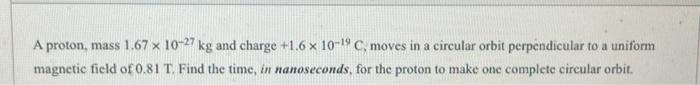 Solved A proton, mass 1.67×10−27 kg and charge +1.6×10−19C, | Chegg.com