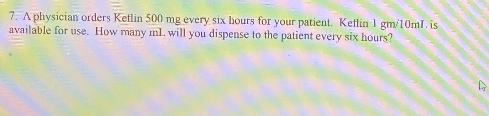 Solved A physician orders Keflin 500mg ﻿every six hours for | Chegg.com