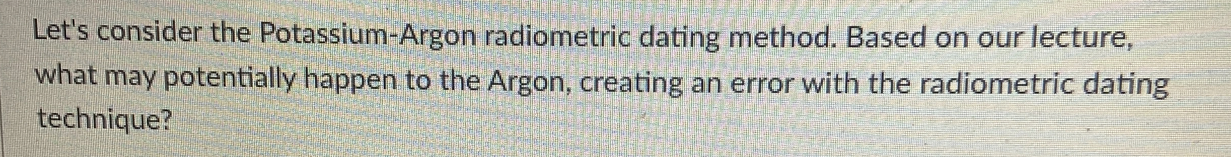 Solved Let's consider the Potassium-Argon radiometric dating | Chegg.com