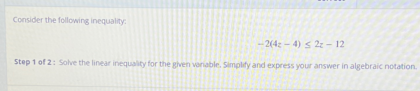 Solved Consider the following inequality:-2(4z-4)≤2z-12Step | Chegg.com