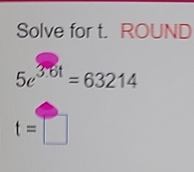 Solved Solve for t. ﻿ROUND5e3*6t=63214t= | Chegg.com