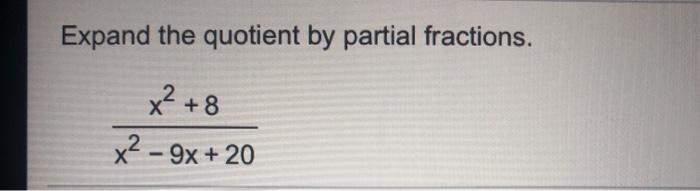 Solved Expand the quotient by partial fractions. x? +8 x2 - | Chegg.com