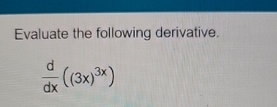 Solved Evaluate the following derivative.ddx((3x)3x) | Chegg.com