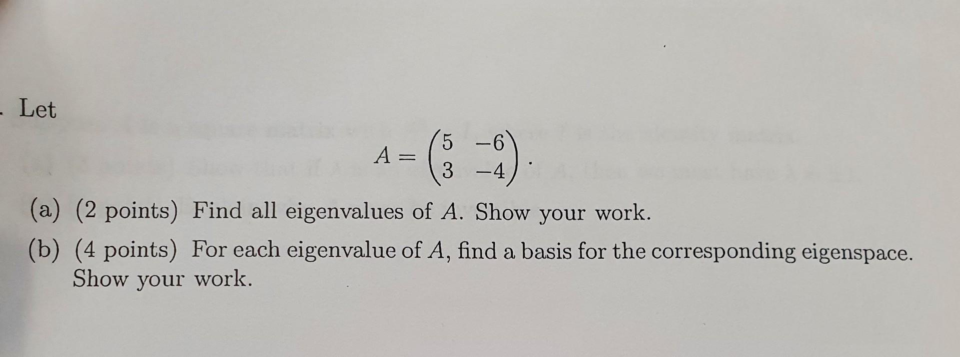 Solved A=(53−6−4) (a) (2 points) Find all eigenvalues of A. | Chegg.com