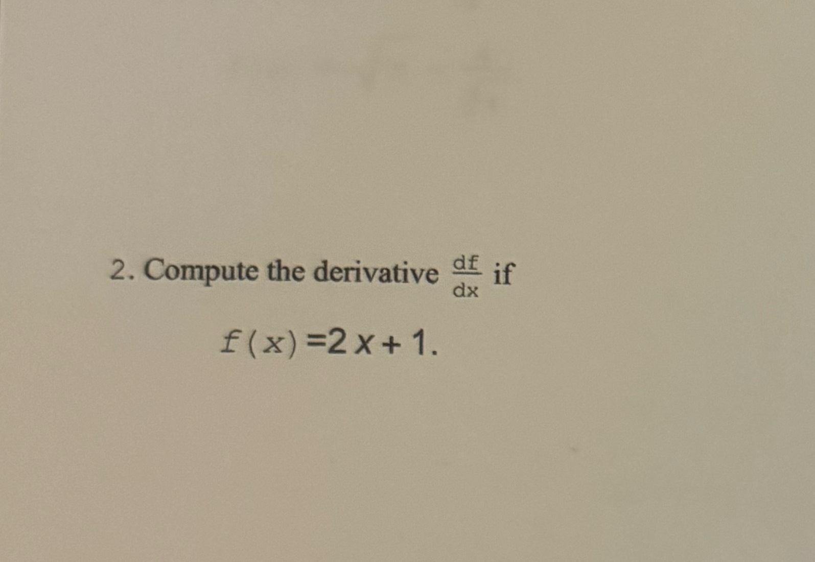 Solved Compute the derivative dfdx ﻿iff(x)=2x+1 | Chegg.com