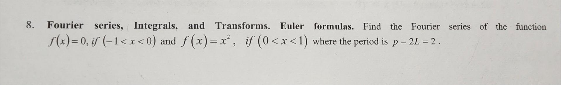 Solved 8. Fourier series, Integrals, and Transforms. Euler | Chegg.com